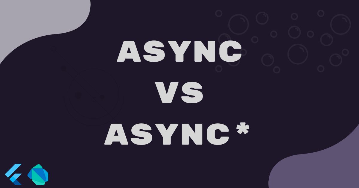 Flutter async vs async* - Cross-platform Development